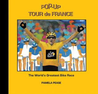 Pop-up Tour de France: The World's Greatest Bike Race by Pamela Pease ...