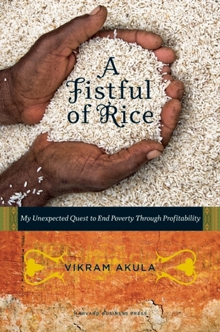 A Fistful of Rice: My Unexpected Quest to End Poverty Through ...