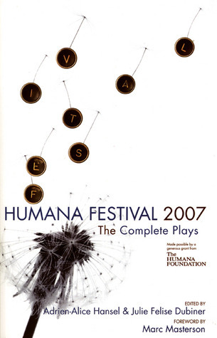 Humana Festival 2007: The Complete Plays by Adrien-Alice Hansel | Goodreads