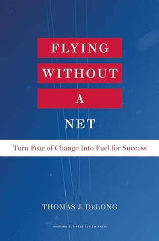 Flying Without a Net: Turn Fear of Change into Fuel for Success by ...