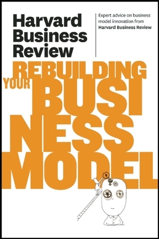 Harvard Business Review on Rebuilding Your Business Model by Harvard ...