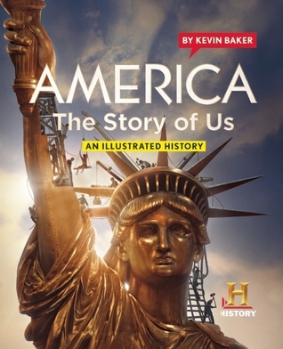 America The Story of Us: An Illustrated History by Kevin Baker | Goodreads