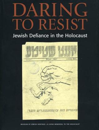 Daring to Resist: Jewish Defiance in the Holocaust by Yitzchak Mais ...