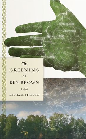 The Greening of Ben Brown: A Novel by Michael Strelow | Goodreads