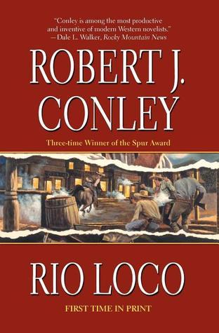 Rio Loco by Robert J. Conley | Goodreads