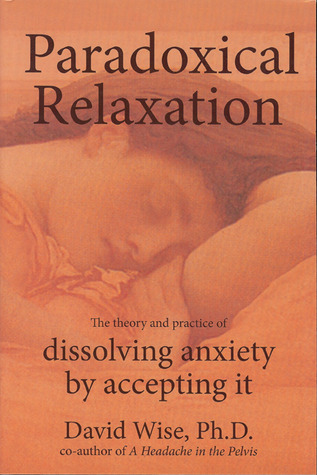 Paradoxical Relaxation : The Theory and Practice of Dissolving Anxiety ...