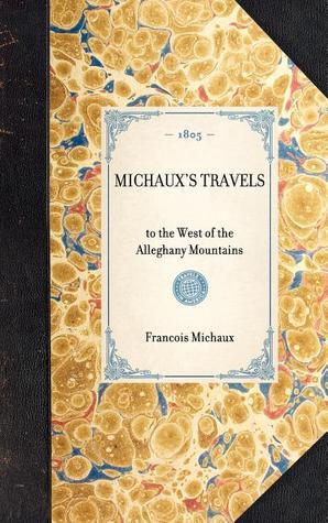 Michaux's Travels: to the West of the Alleghany Mountains by François ...