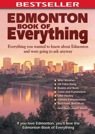Edmonton Book of Everything: Everything You Wanted to Know About ...