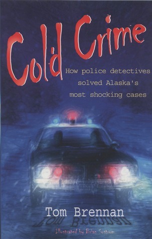 Cold Crime: How Police Detectives Solved Alaska's Most Sensational ...