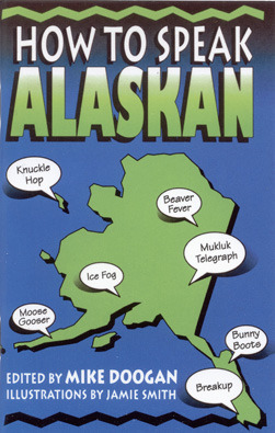 How to Speak Alaskan by Mike Doogan | Goodreads