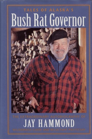 Tales of Alaska's Bush Rat Governor: The Extraordinary Autobiography of ...