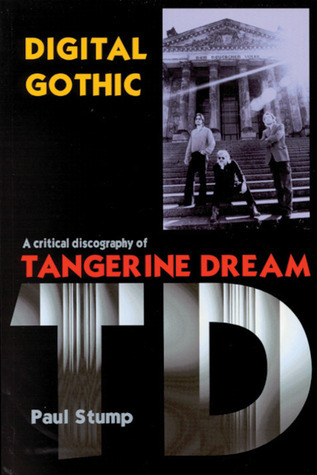 Digital Gothic: A Critical Discography Of Tangerine Dream by Paul Stump ...