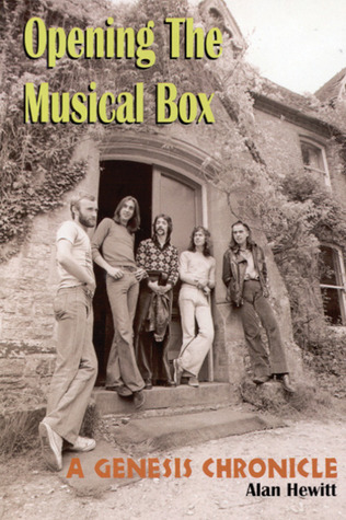 Opening the Musical Box: A Genesis Chronicle by Alan Hewitt | Goodreads