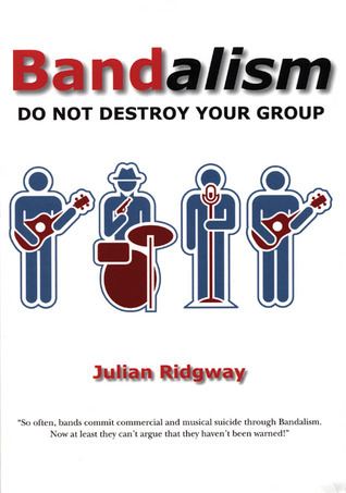 Bandalism: Do Not Destroy Your Group by Julian Ridgway | Goodreads
