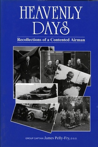Heavenly Days: Recollections of a Contented Airman by James Pelly-Fry ...