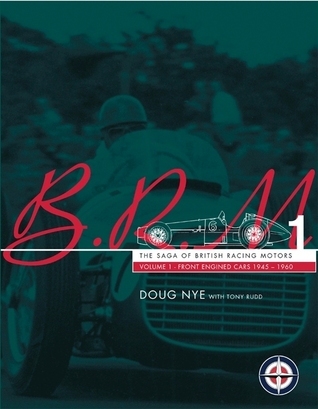 BRM - The Saga of British Racing Motors Vol. 1: The Front Engined Cars ...