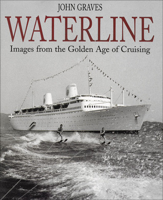 WATERLINE: Images from the Golden Age of Cruising by John Graves ...