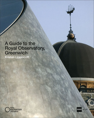 A Guide to the Royal Observatory, Greenwich by Kristen Lippincott ...