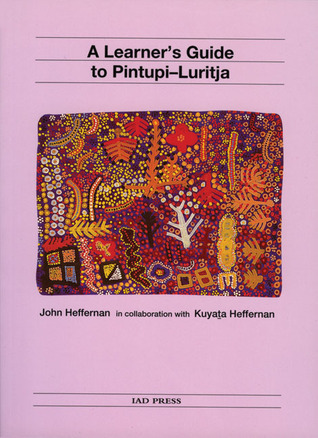 A Learner's Guide to Pintupi-Luritja by John Heffernan | Goodreads