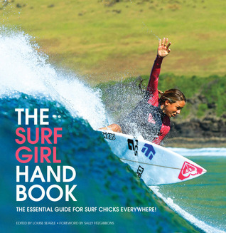 The Surf Girl Handbook: The Essential Guide for Surf Chicks Everywhere ...