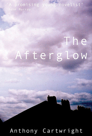 The Afterglow by Anthony Cartwright | Goodreads