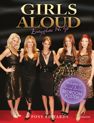 Girls Aloud: Everywhere We Go (Me & You) by Posy Edwards | Goodreads
