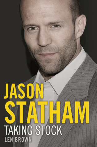 Jason Statham: Taking Stock by Len Brown | Goodreads