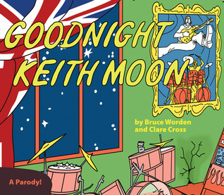 Goodnight Keith Moon: A Parody! by Bruce Worden | Goodreads