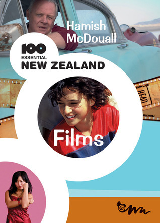 100 Essential New Zealand Films by Hamish McDouall | Goodreads