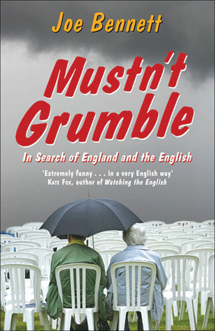 Mustn't Grumble: In Search of England and the English by Joe Bennett ...