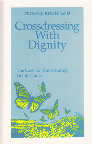 Crossdressing With Dignity: The Case For Transcending Gender Lines by ...
