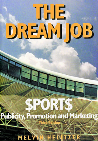 The Dream Job: Sports Publicity, Promotion and Marketing by Melvin ...