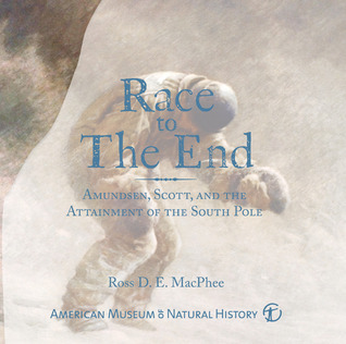 Race to the End: Amundsen, Scott, and the Attainment of the South Pole ...