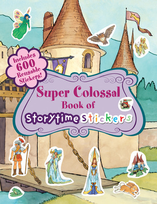 Super Colossal Book of Storytime Stickers by Mark Shulman | Goodreads