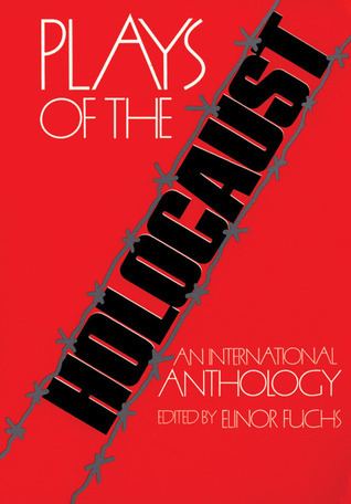 Plays of the Holocaust: An International Anthology by Elinor Fuchs ...