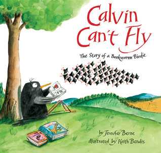 Calvin Can't Fly: The Story of a Bookworm Birdie by Jennifer Berne ...