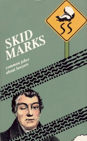 Skid Marks: Common Jokes About Lawyers by Michael Rafferty | Goodreads