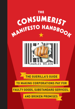 The Consumerist Manifesto Handbook: The Guerilla's Guide to Making ...