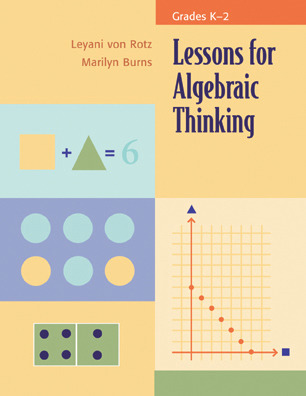 Lessons for Algebraic Thinking: Grades K-2 by Leyani Von Rotz | Goodreads