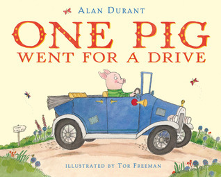 One Pig Went for a Drive by Alan Durant | Goodreads