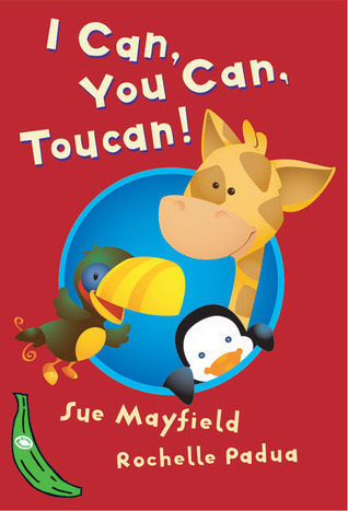 I Can, You Can, Toucan! (Green Bananas) by Sue Mayfield | Goodreads
