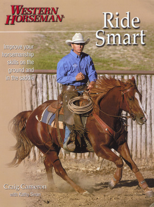 Ride Smart: Improve Your Horsemanship Skills On The Ground And In The ...