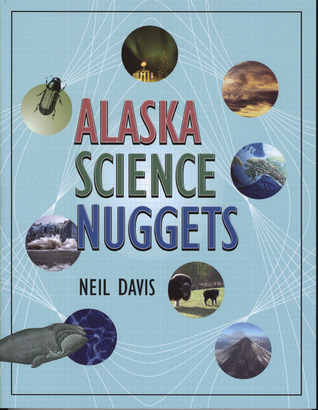 Alaska Science Nuggets (Natural History) by Neil Davis | Goodreads