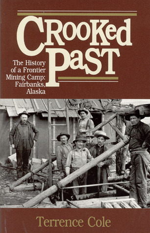 Crooked Past: The History of a Frontier Mining Camp by Terrence Cole ...