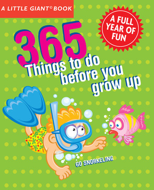 A Little Giant Book: 365 Things to Do Before You Grow Up: Explore ...