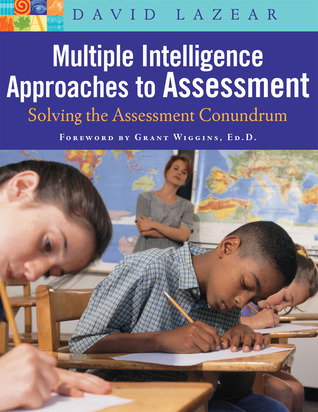 Multiple Intelligence Approaches to Assessment: Solving the Assessment ...