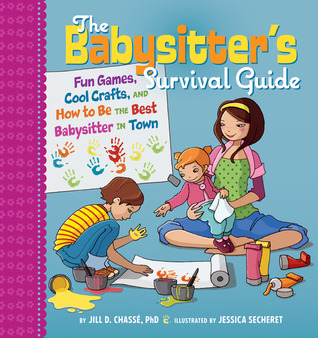 The Babysitter's Survival Guide: Fun Games, Cool Crafts, and How to Be ...