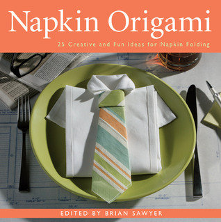 Napkin Origami: 25 Creative and Fun Ideas for Napkin Folding by Brian ...