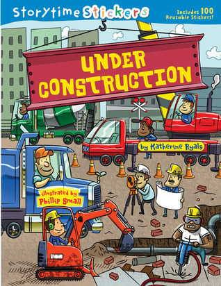 Under Construction (Storytime Stickers) by Katherine Ryals | Goodreads