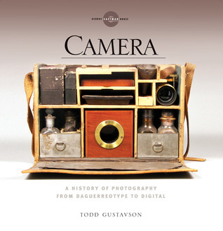Camera: A History of Photography from Daguerreotype to Digital by Todd ...
